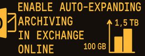 Exchange: Enable auto-expanding archiving in Exchange Online - Knowledge-base Luxenburger